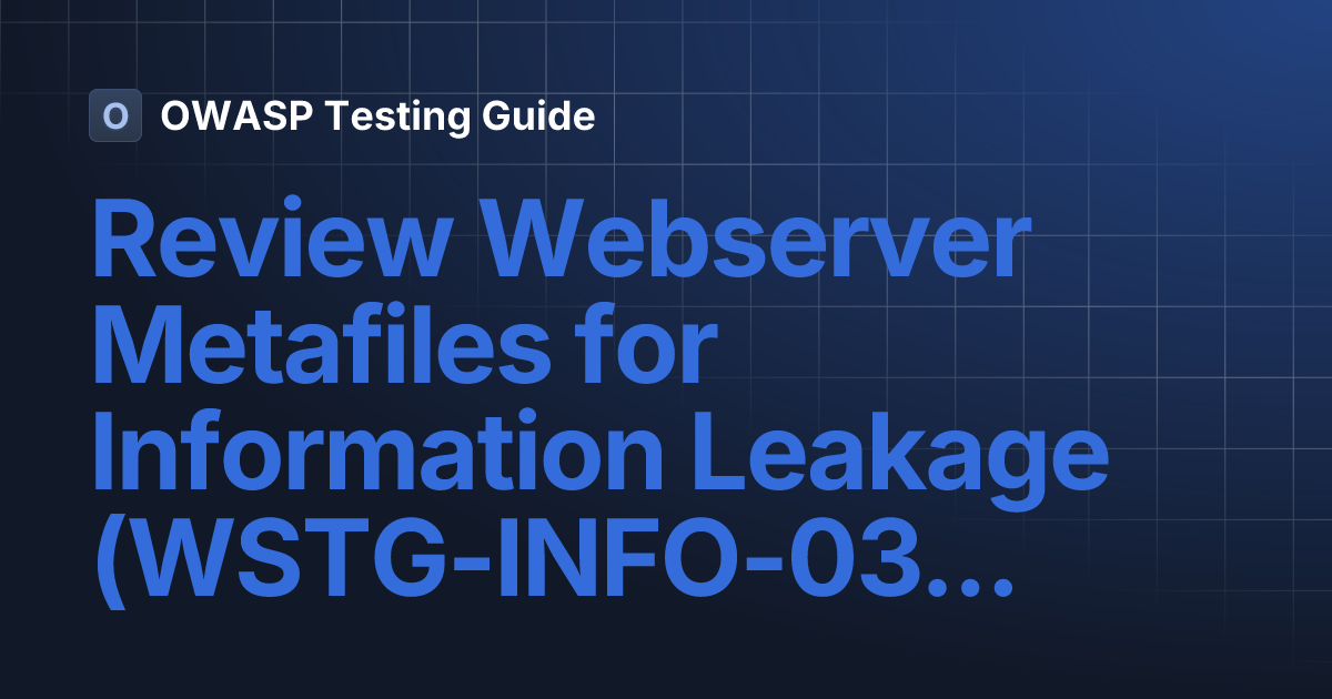 Review Webserver Metafiles for Information Leakage (WSTG-INFO-03 ...