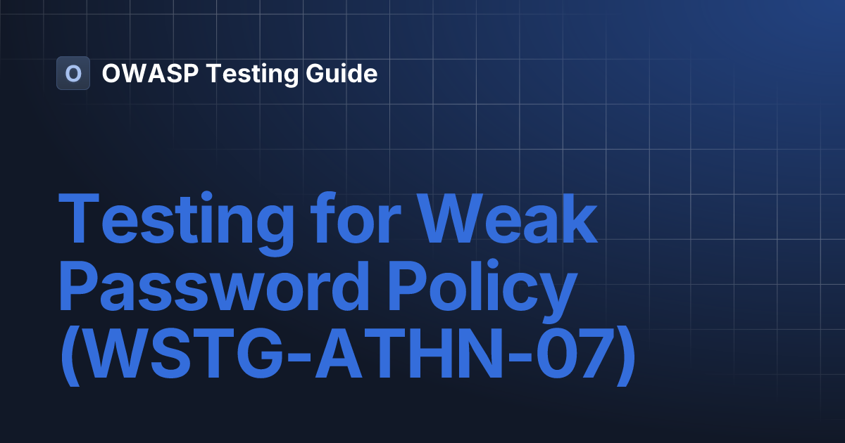 Testing for Weak Password Policy (WSTG-ATHN-07) | OWASP Testing Guide