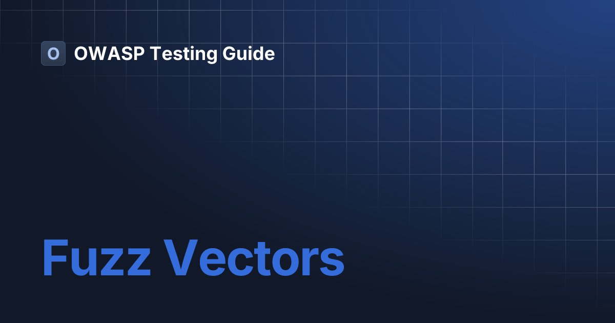 Fuzz Vectors | OWASP Testing Guide