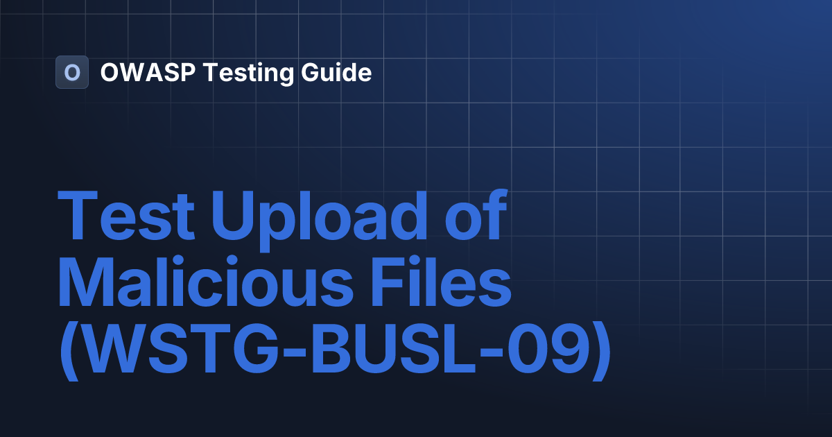 Test Upload of Malicious Files (WSTG-BUSL-09) | OWASP Testing Guide