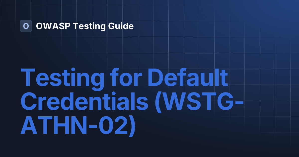 Testing For Default Credentials Wstg Athn 02 Owasp Testing Guide