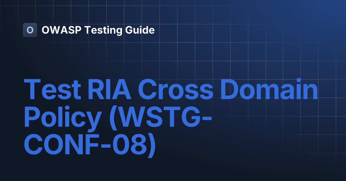 Test RIA Cross Domain Policy (WSTG-CONF-08) | OWASP Testing Guide
