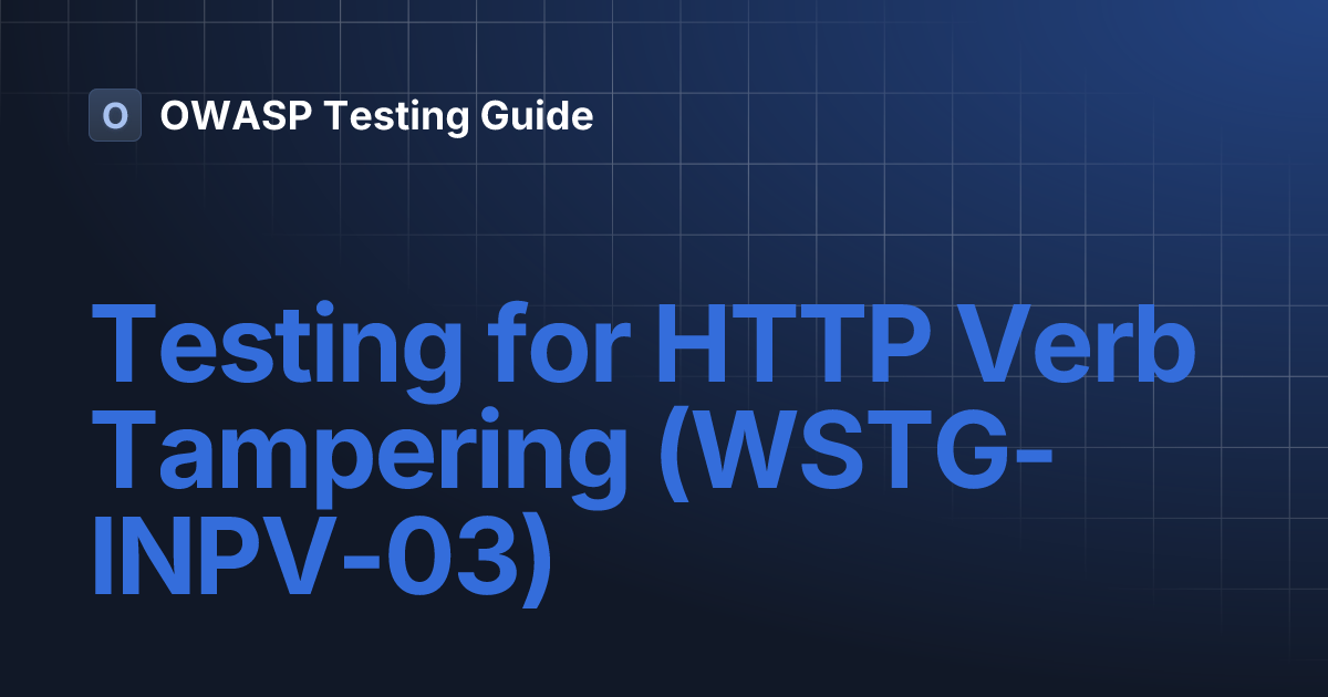 Testing for HTTP Verb Tampering (WSTG-INPV-03) | OWASP Testing Guide