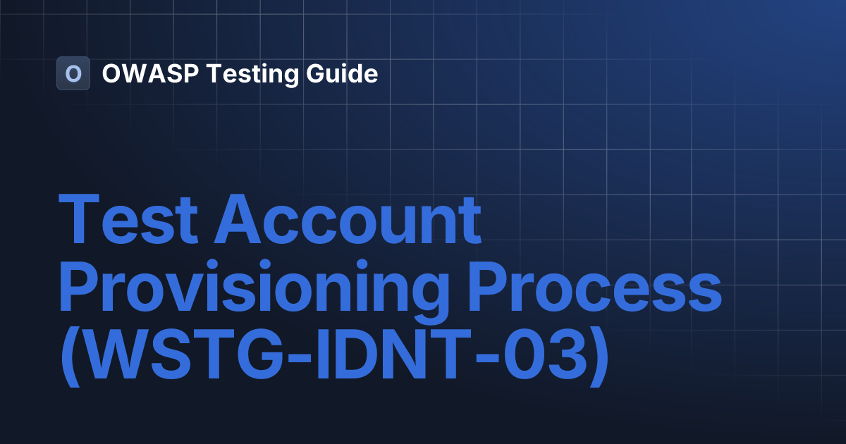 Test Account Provisioning Process (WSTG-IDNT-03) | OWASP Testing Guide