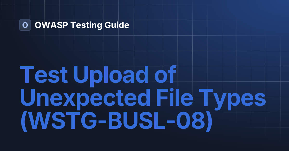 Test Upload of Unexpected File Types (WSTG-BUSL-08) | OWASP Testing Guide