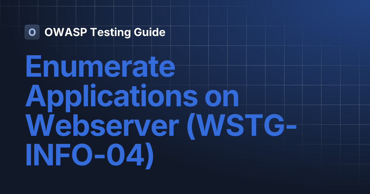 Enumerate Applications on Webserver (WSTG-INFO-04) | OWASP Testing Guide