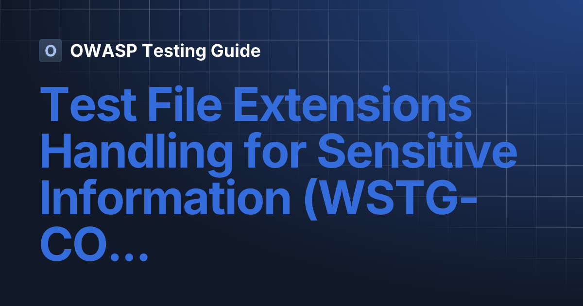 Test File Extensions Handling For Sensitive Information Wstg Conf 03 Owasp Testing Guide